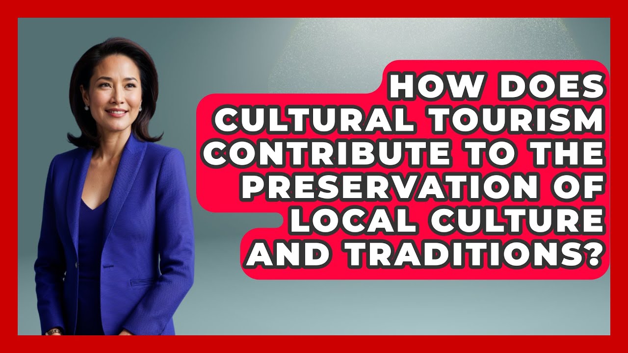 How does tourism preserve local culture? - In Your Travel