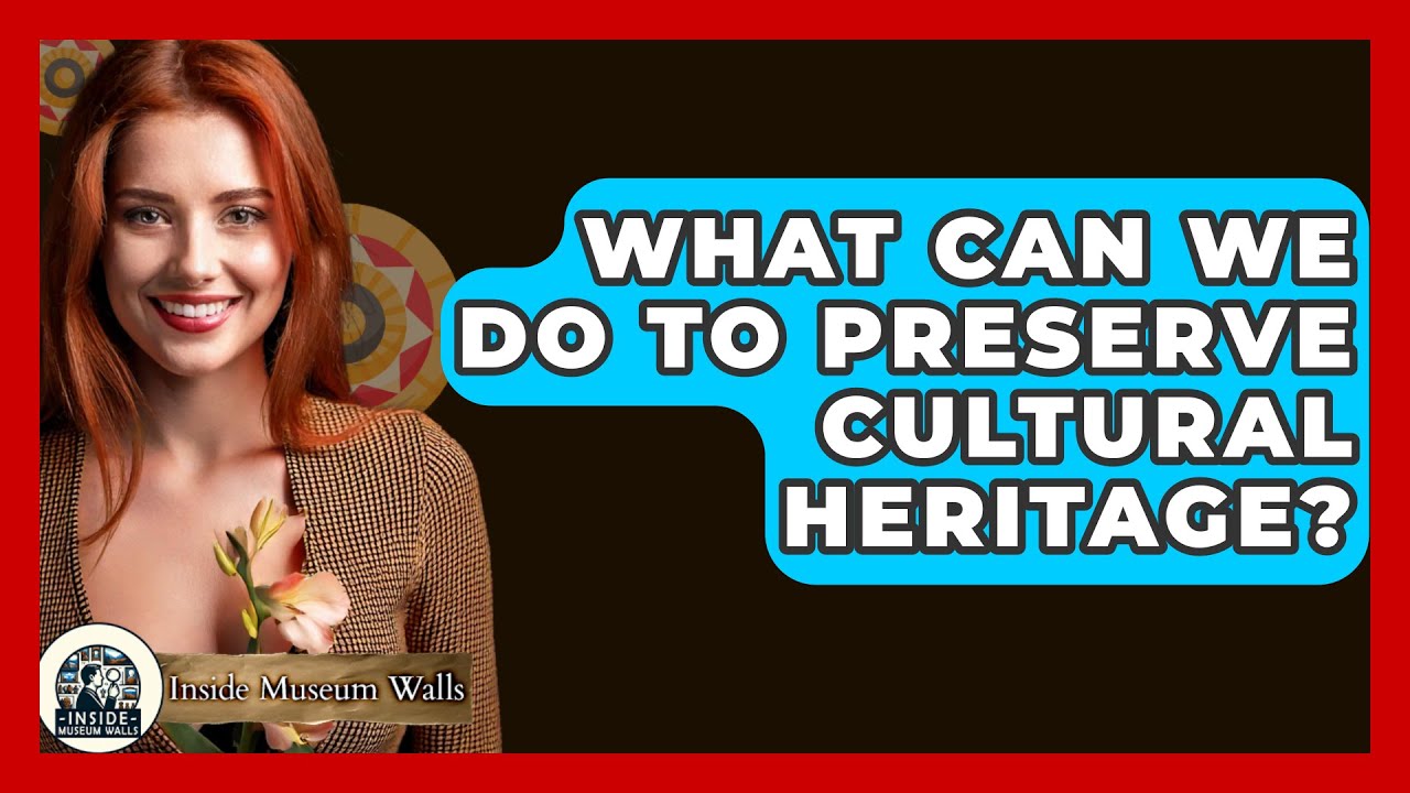 What are some ways that you can preserve cultural heritage? - In Your ...
